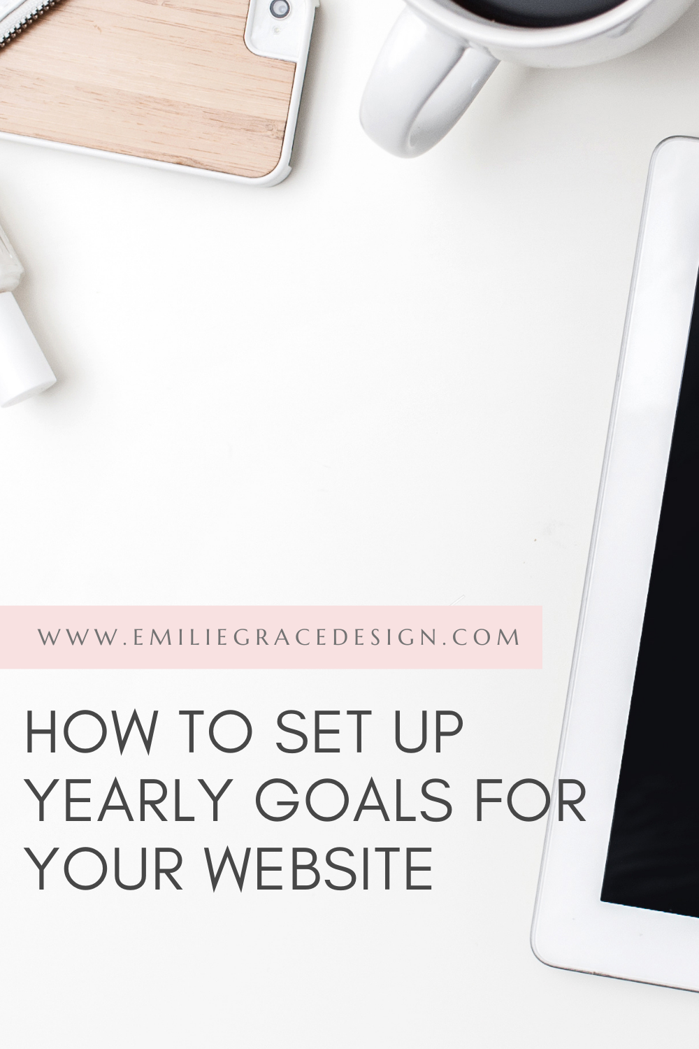 How to set up yearly goals for your website - emiliegracedesign.com
